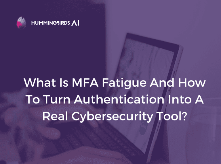 What Is MFA Fatigue And How To Turn Authentication Into A Real Cybersecurity Tool? - Hummingbirds AI