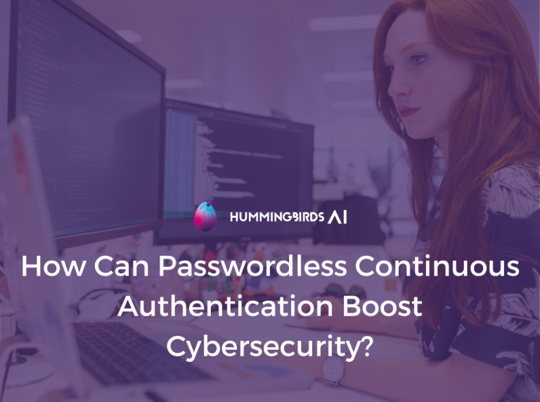 How Can Passwordless Continuous Authentication Boost Cybersecurity Hummingbirds Ai